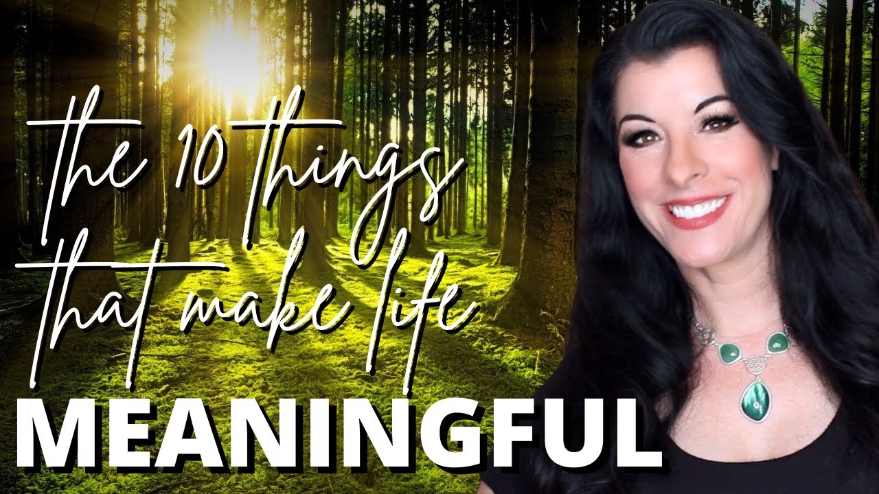 THE TEN THINGS THAT MAKE LIFE MEANINGFUL / how to find meaning and ...