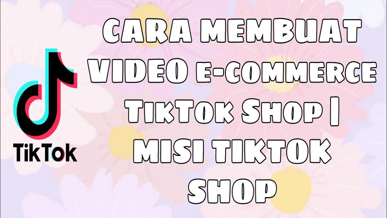 CARA MEMBUAT VIDEO E-COMMERCE TIKTOK SHOP DENGAN MUDAH | MISI PENJUAL TIKTOK SHOP - YouTube