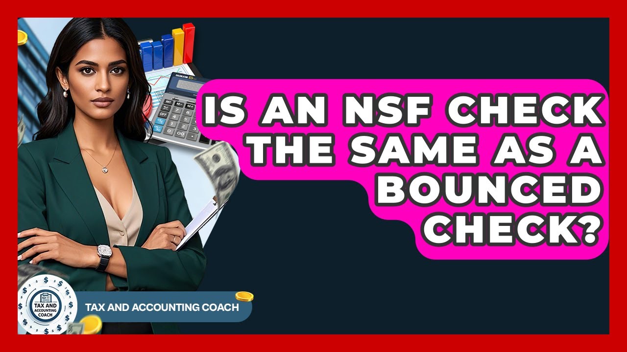 Is An NSF Check The Same As A Bounced Check? - Tax and Accounting Coach ...