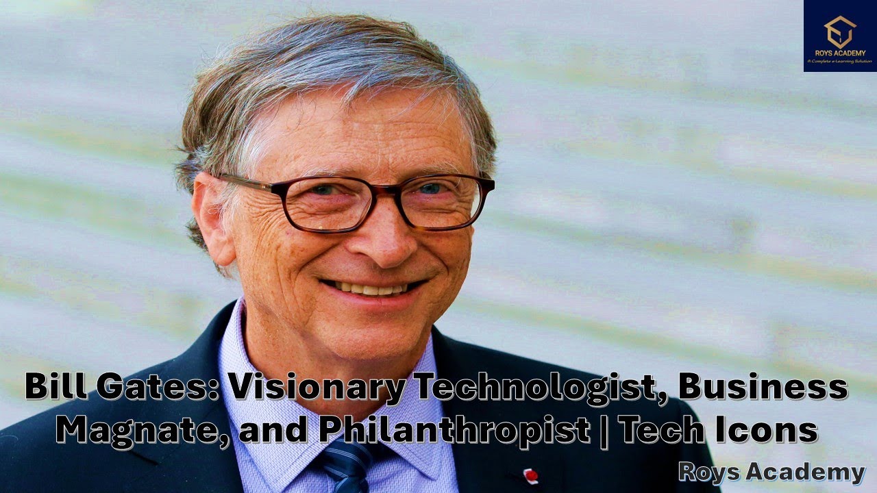 Bill Gates: Visionary Technologist, Business Magnate, and ...