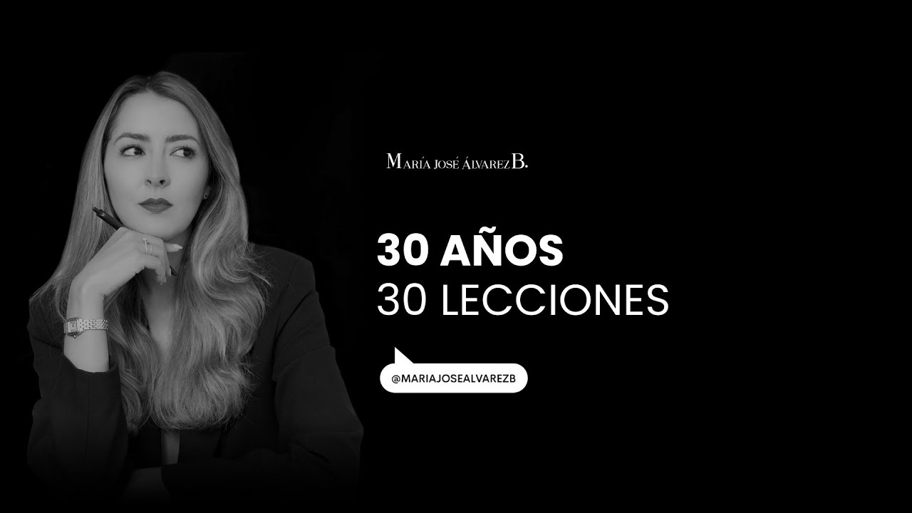 30 años, 30 lecciones |María José Álvarez B. - YouTube