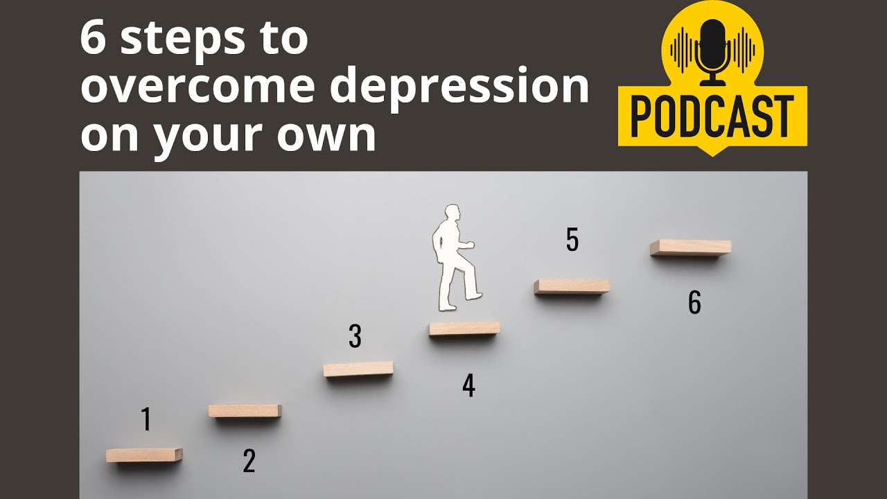 6 steps to overcome depression on your own podcast - YouTube