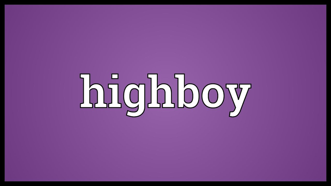 Highboy Meaning - YouTube