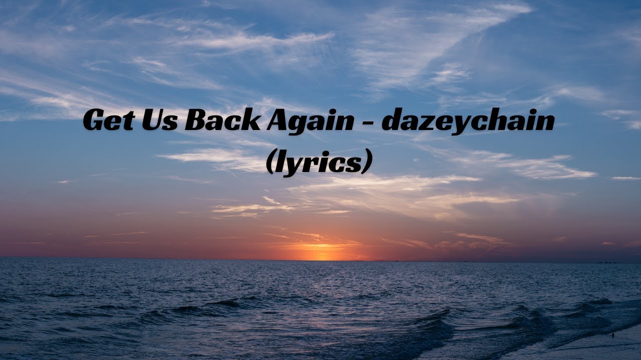 Get Us Back Again Dazeychain lyrics YouTube get-us-back-again-dazeychain-lyrics-youtube