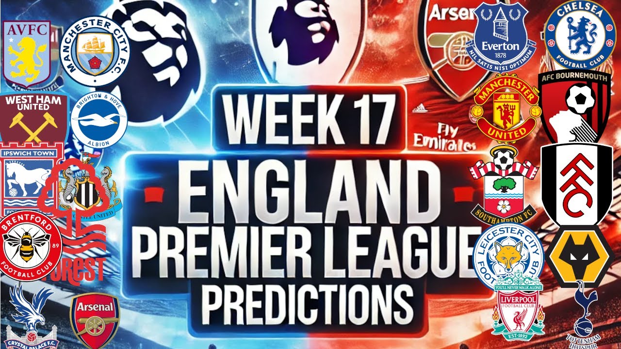 Week 17 Premier League Predictions: Expert Tips & Match Previews You ...