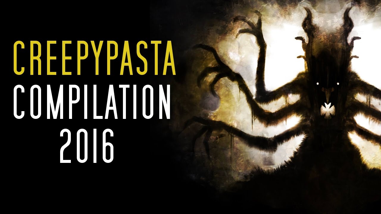 Creepypasta Compilation 2016 Youtube