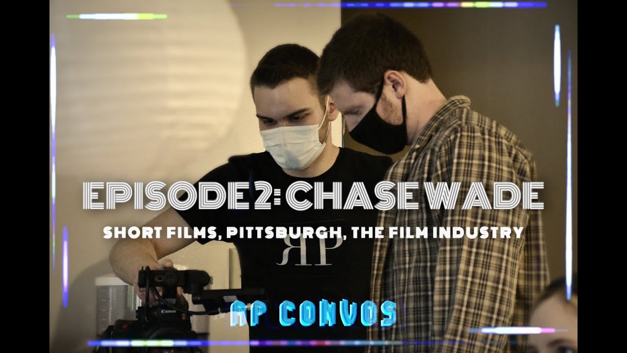 RP CONVOS - Episode 2: Chase Wade (Our Short Films, Moving to Pittsburgh, & The Film Industry ...