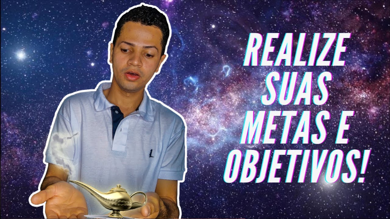7 PASSOS PRÁTICOS PARA REALIZAR SUAS METAS E OBJETIVOS! Como Conseguir ...