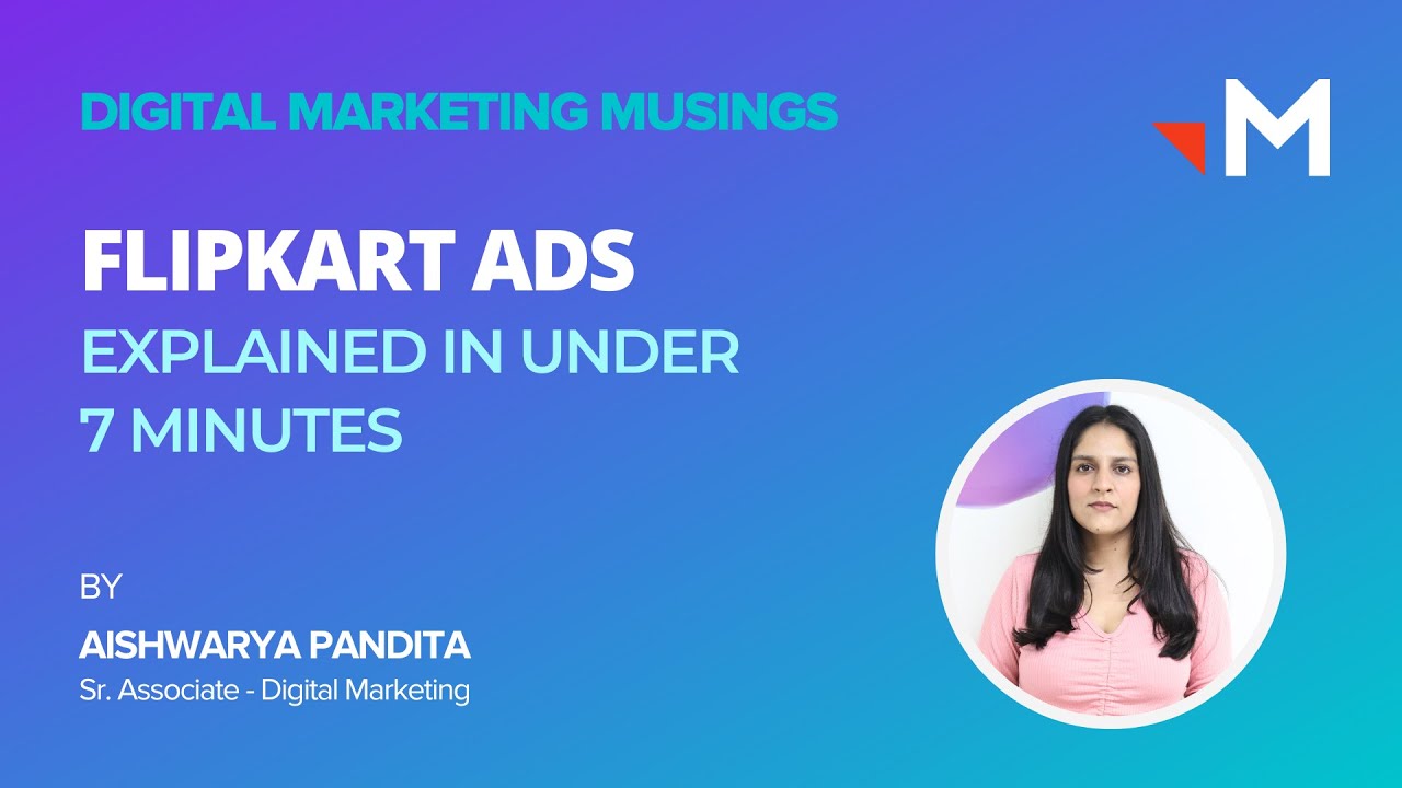Flipkart Ads Explained In Under 7 Minutes | Ft. Aishwarya Pandita ...