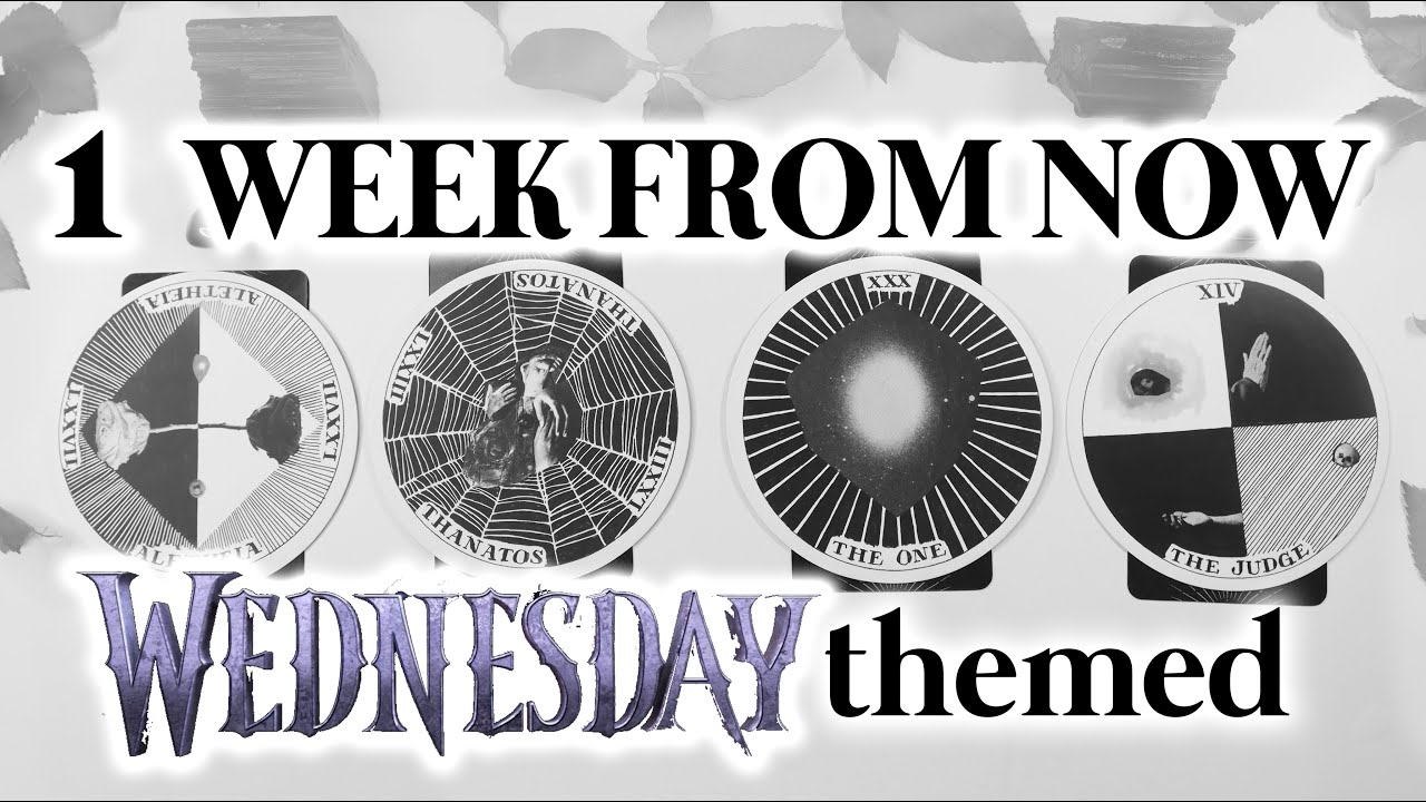 1 WEEK FROM NOW - NEXT 'WEDNESDAY' themed 🔮 PICK A CARD 🔮 - YouTube