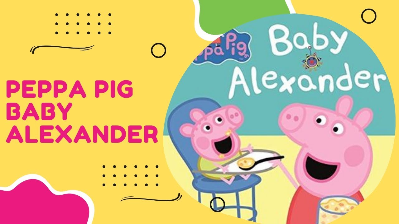 Peppa Pig and Baby Alexander | Fun Read Aloud for Kids 🐷 📖 - YouTube