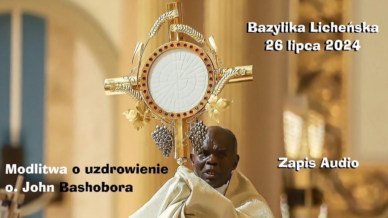 o John Bashobora - modlitwa o uzdrowienie z Bazyliki Licheńskiej - YouTube