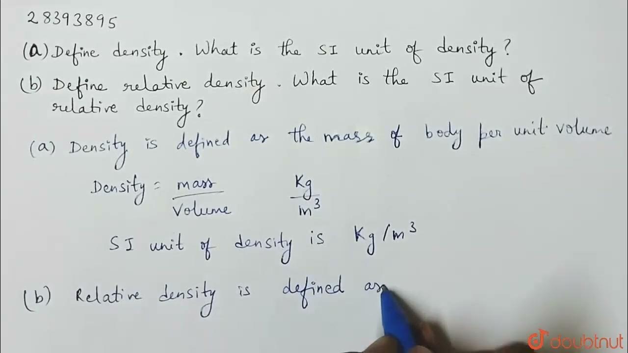(a) Define density. What is the SI unit of density ? (b) Define relative density. What is the SI ...