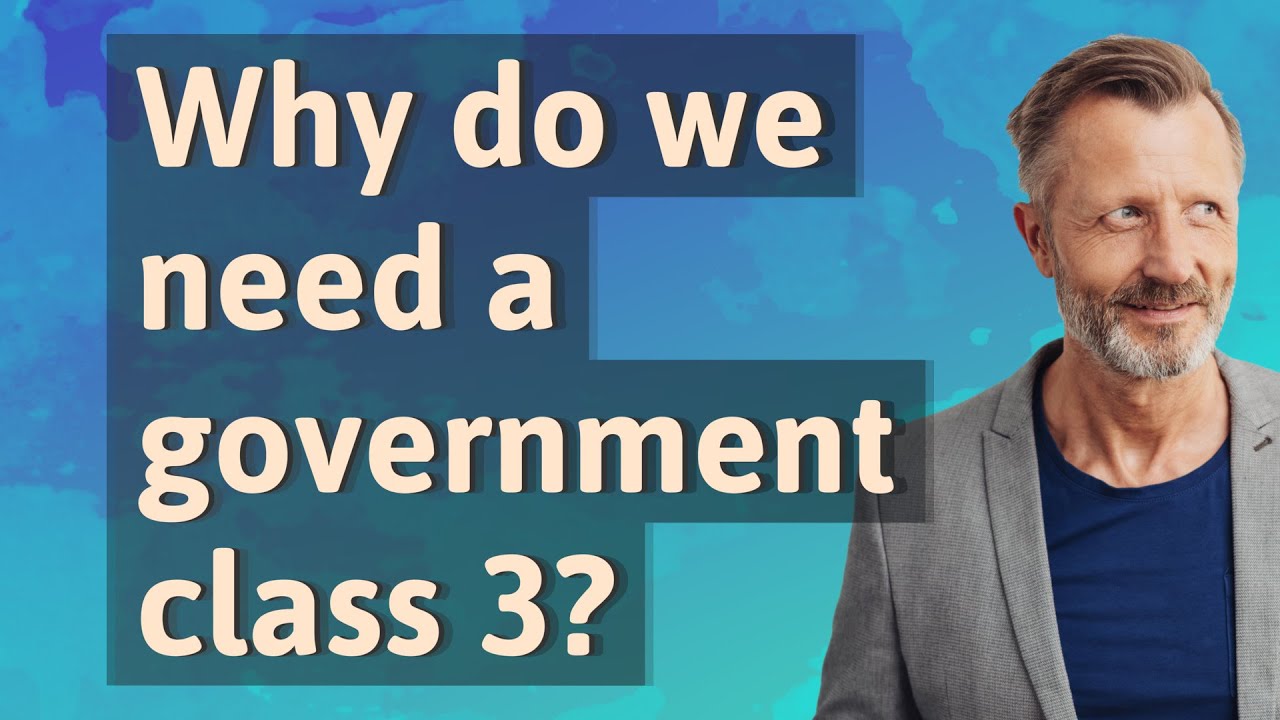 Why do we need a government class 3? - YouTube
