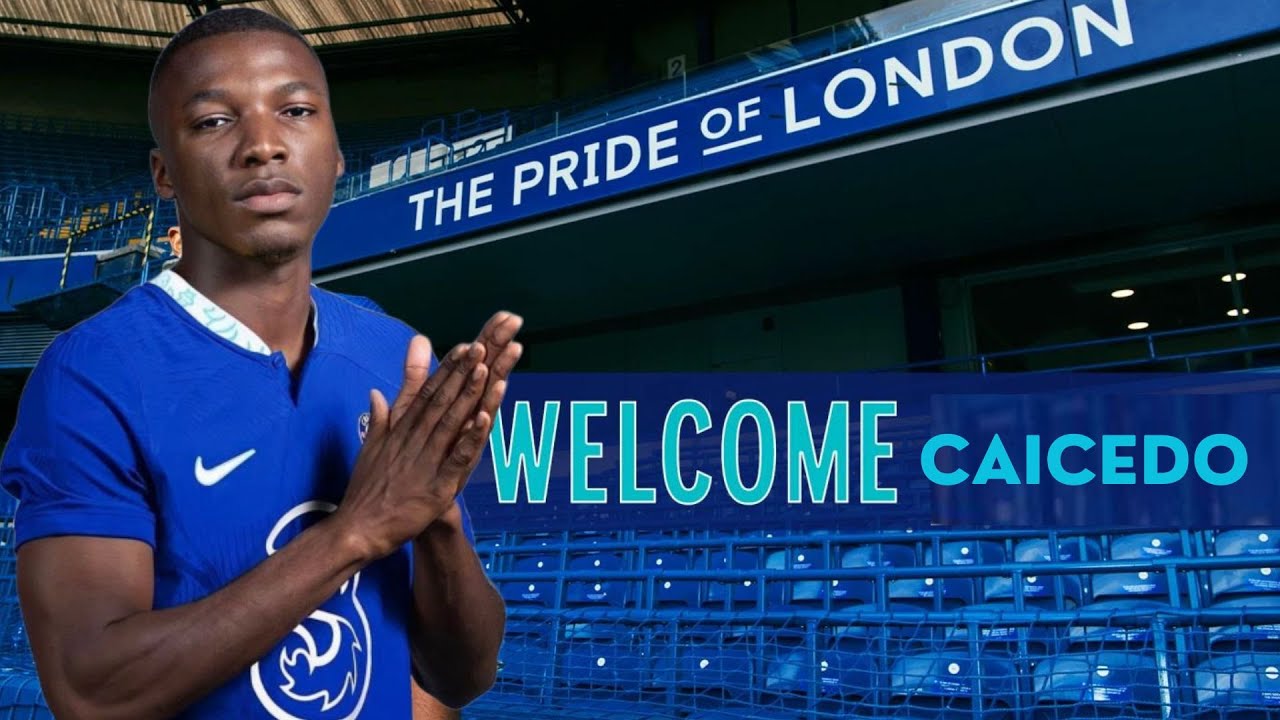 DONE DEAL Caicedo Is A Blue | Chelsea FIRST SIGNING Secured | Welcome ...