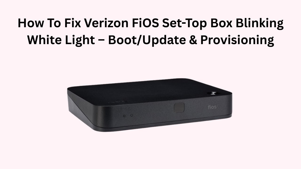 How To Fix Verizon FiOS Set-Top Box Blinking White Light – Boot/Update ...