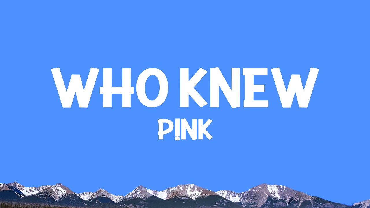 P!nk - Who Knew (Lyrics) - YouTube