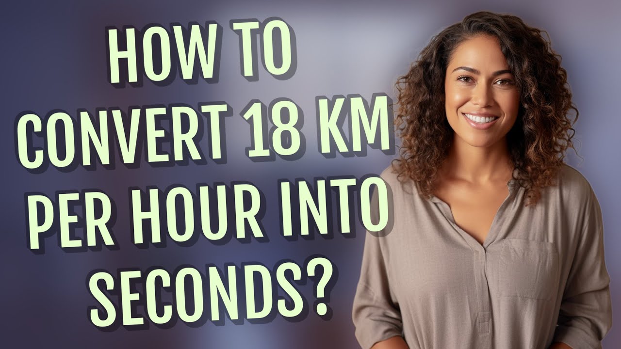 How to convert 18 km per hour into seconds? - YouTube