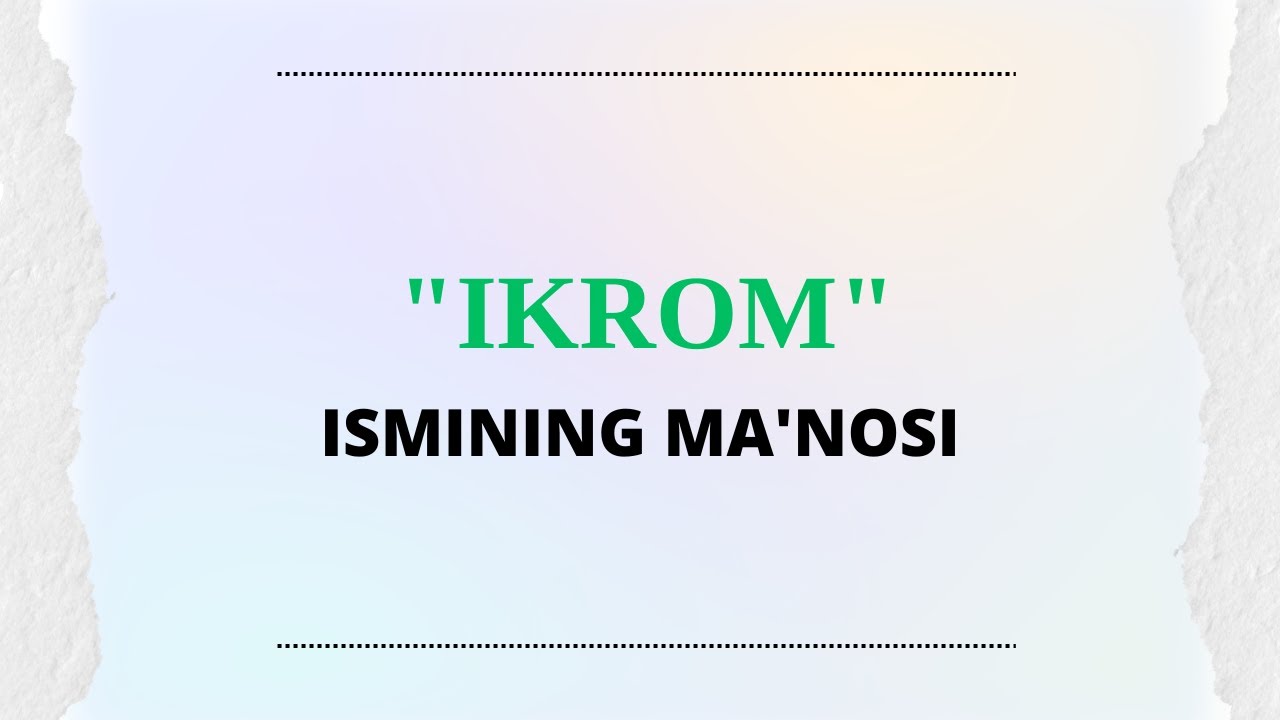 IKROM ISMINING MANOSI | IKROM ISMI QANDAY MANOGA EGA? - YouTube
