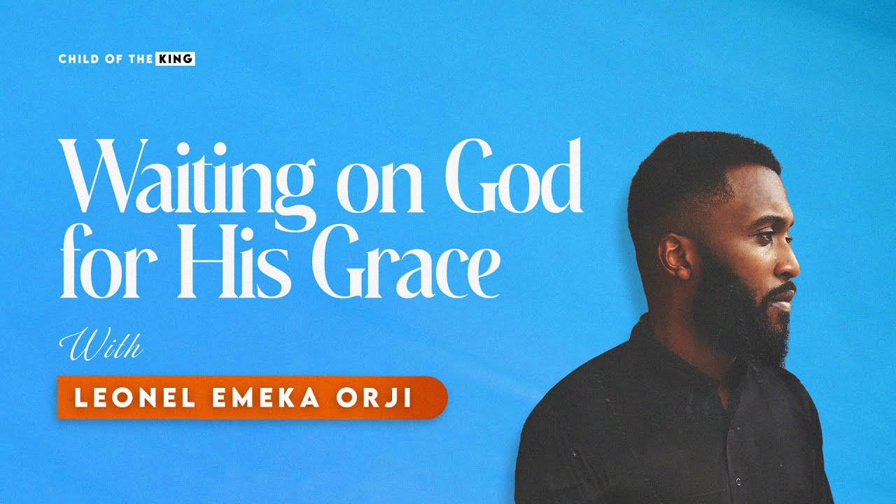 Waiting on God for His Grace | Leonel Emeka Orji - YouTube