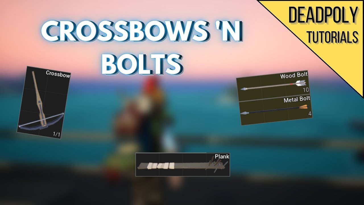 Deadpoly - Survive and Thrive Tutorial (7) | Crossbows, Bolts 'n Planks ...