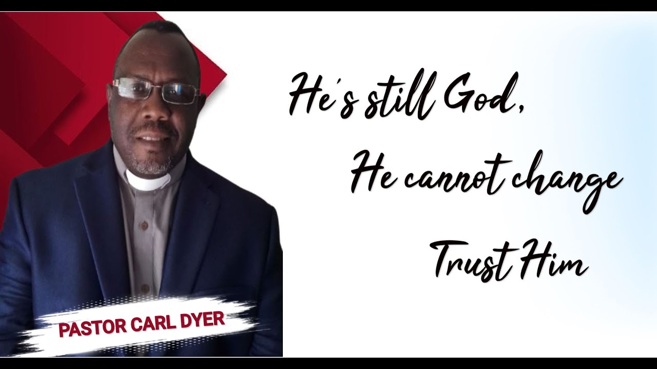 He's still God, He cannot change, Trust Him || Pastor Carl Dyer - YouTube