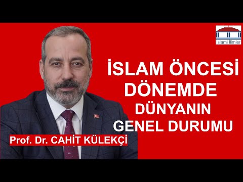 İslam Öncesi Dönemde Dünya'nın Genel Durumu | Prof. Dr. Cahit KÜLEKÇİ