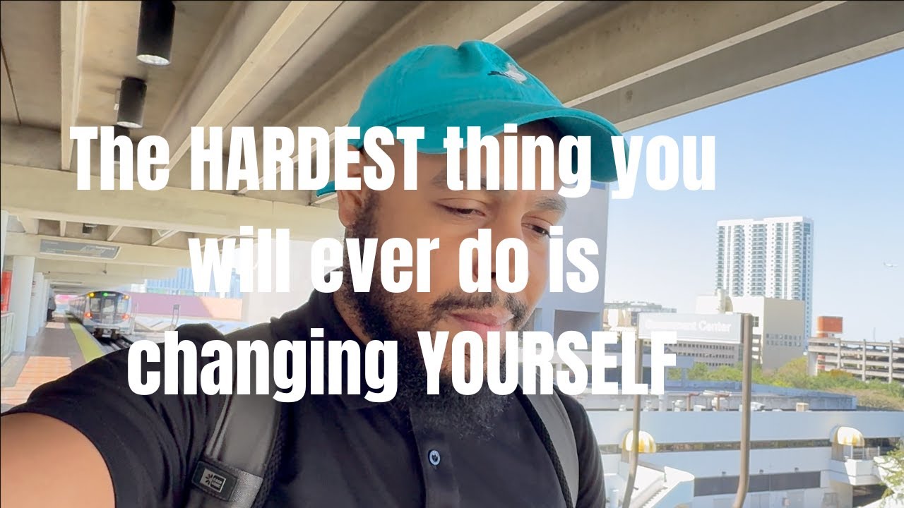 The HARDEST thing you will ever do is changing YOURSELF - YouTube