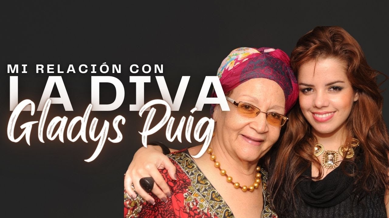 Mi relacion con Gladys Puig La Diva de la Opera - YouTube
