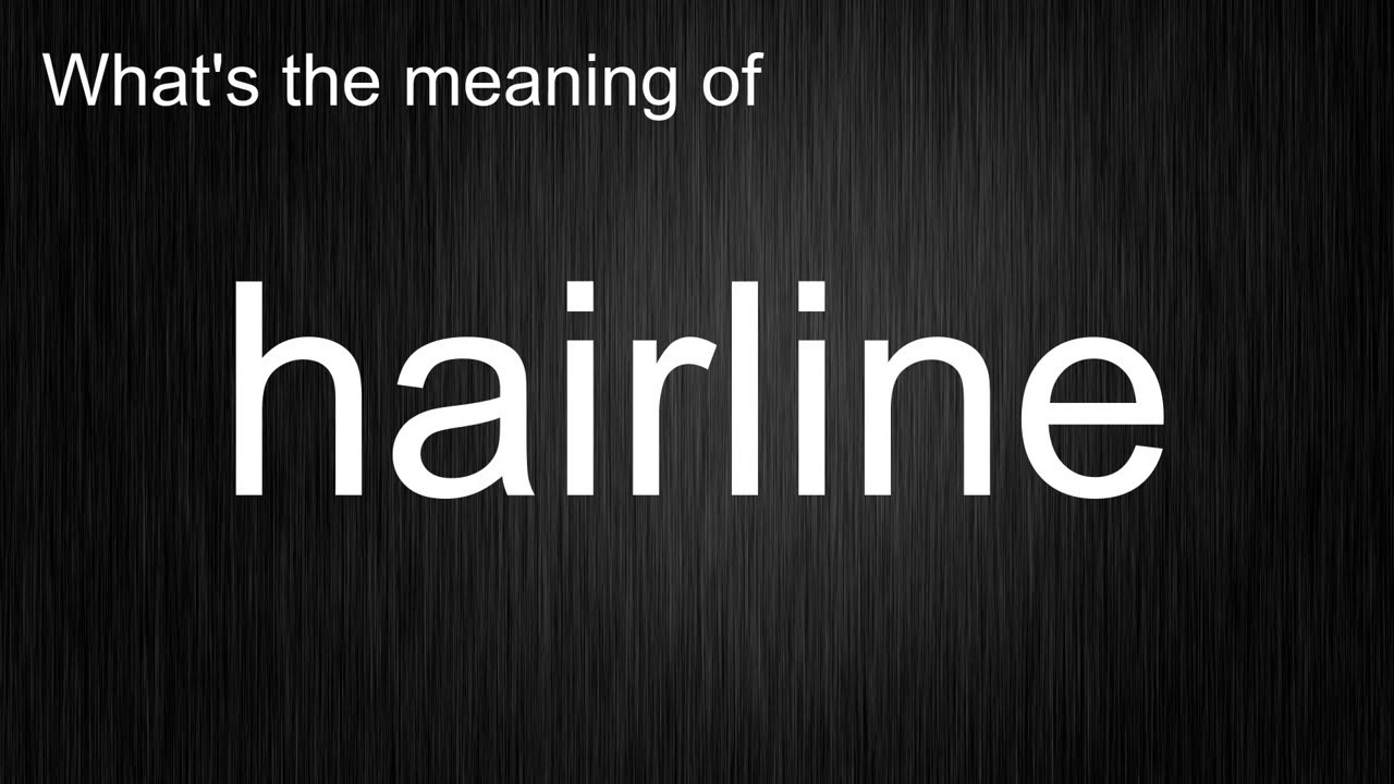 What's the meaning of "hairline", How to pronounce hairline? - YouTube