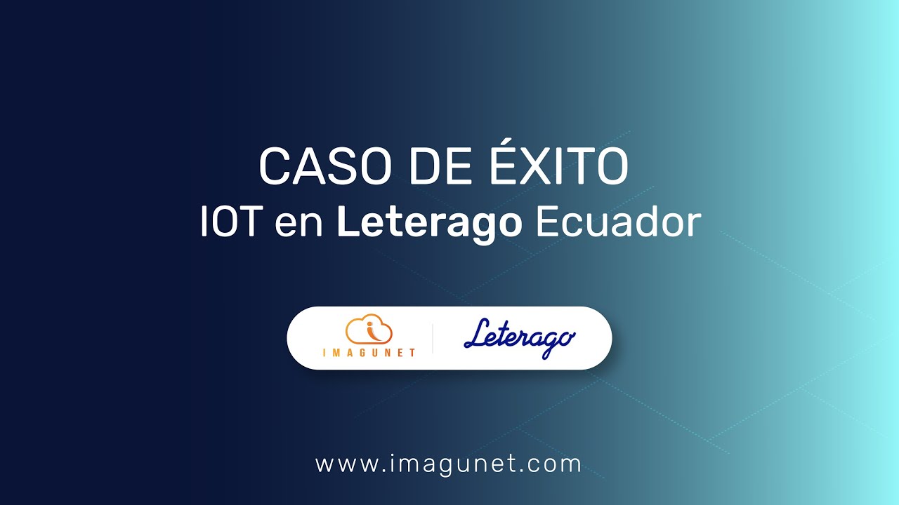 Casos de éxito IOT: Leterago Ecuador - YouTube