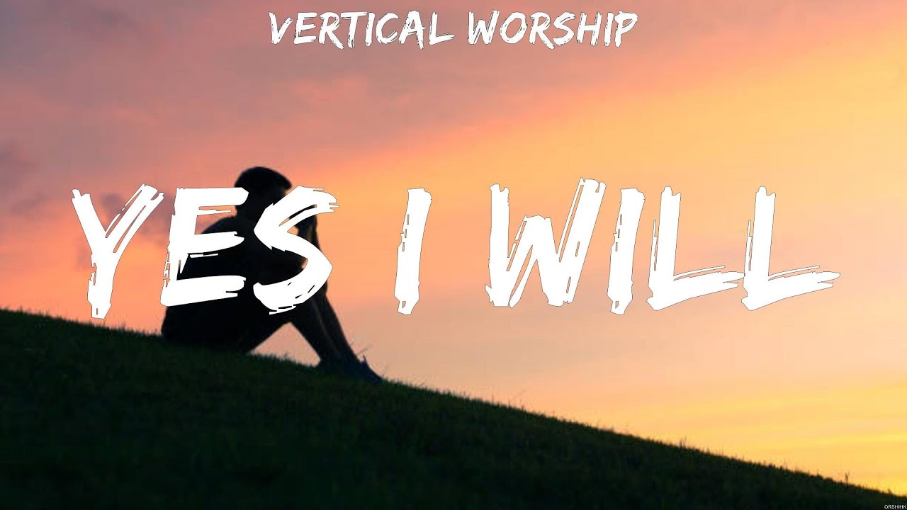 Vertical Worship - Yes I Will (Lyrics) Elevation Worship, MercyMe, Zach ...