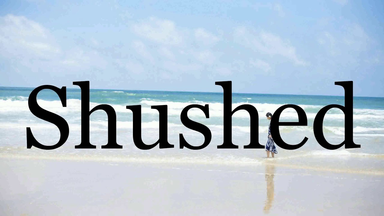 How To Pronounce Shushed🌈🌈🌈🌈🌈🌈Pronunciation Of Shushed - YouTube
