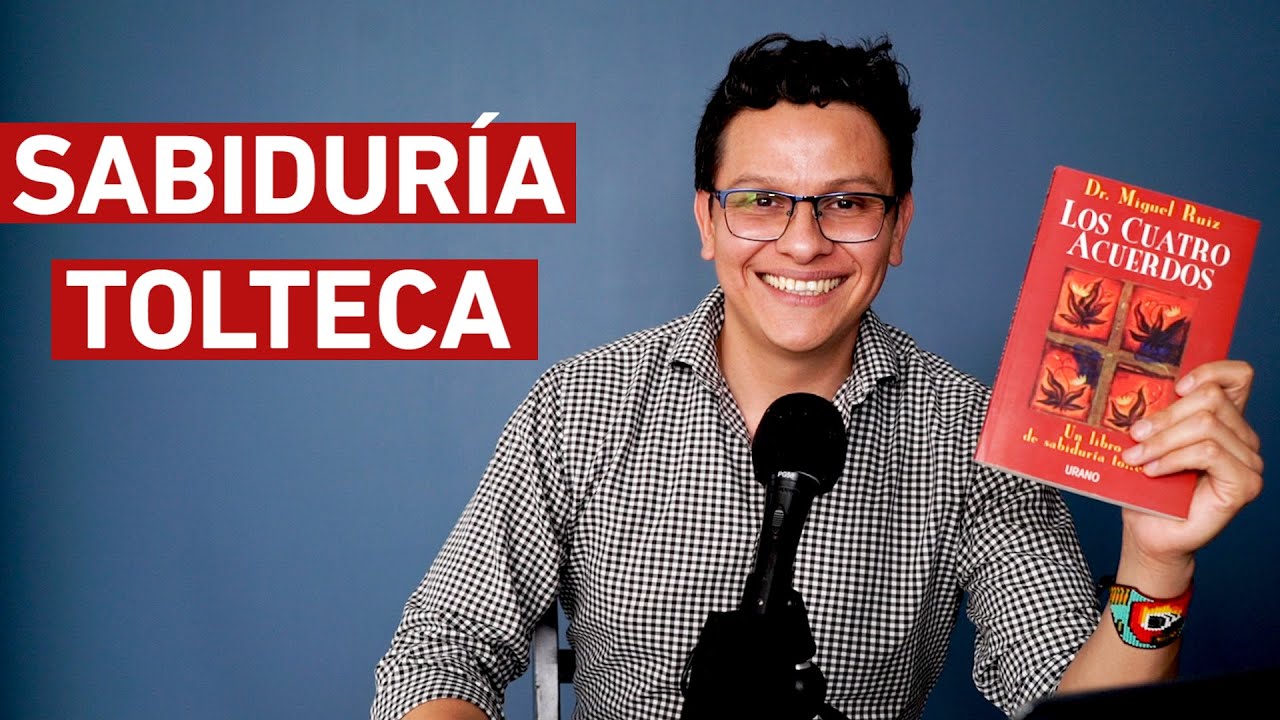 Los Cuatro Acuerdos | Sabiduría Tolteca - YouTube