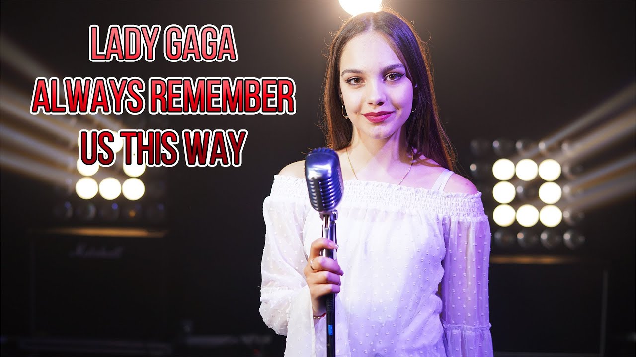 Lady Gaga - Always Remember Us This Way; By Lorena Bulei - YouTube