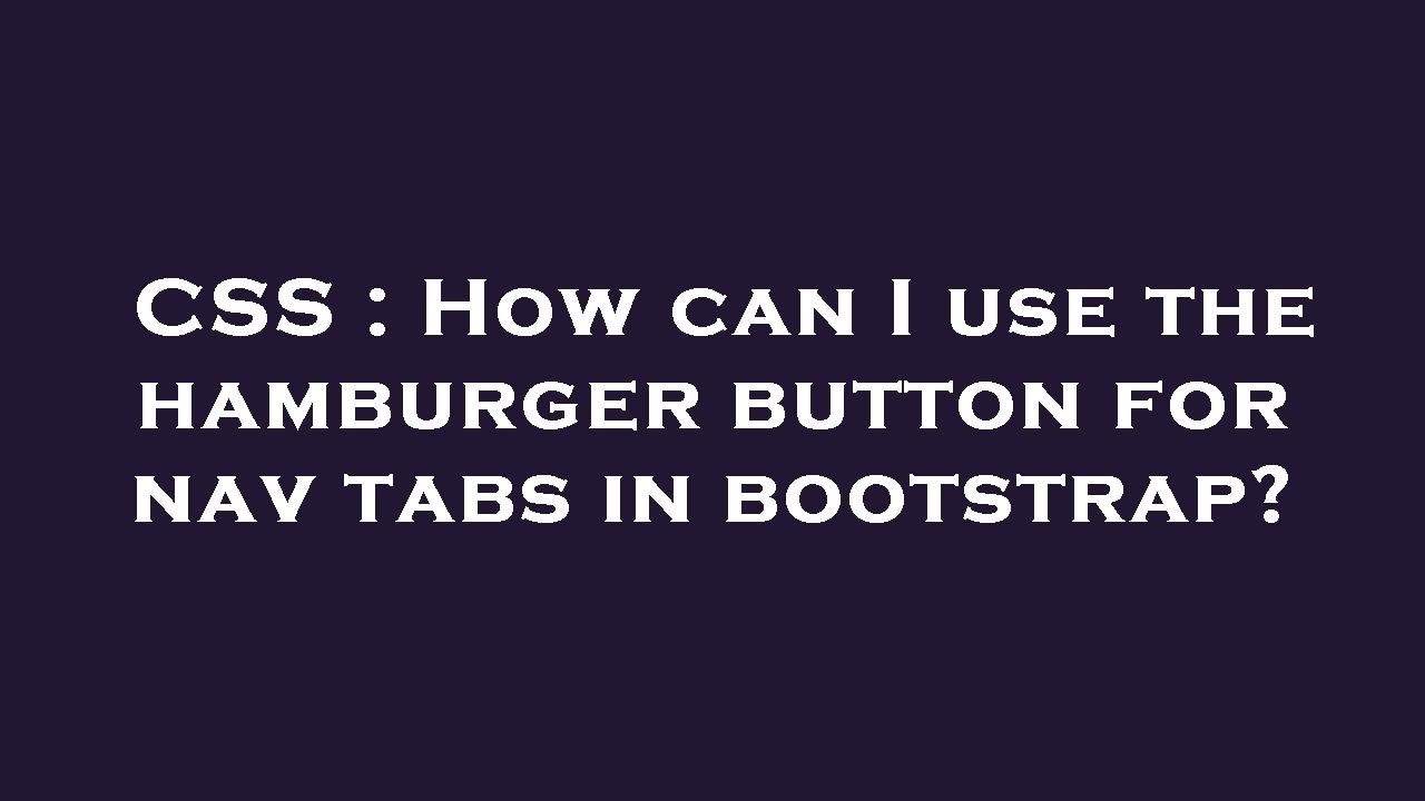 CSS : How can I use the hamburger button for nav tabs in bootstrap ...