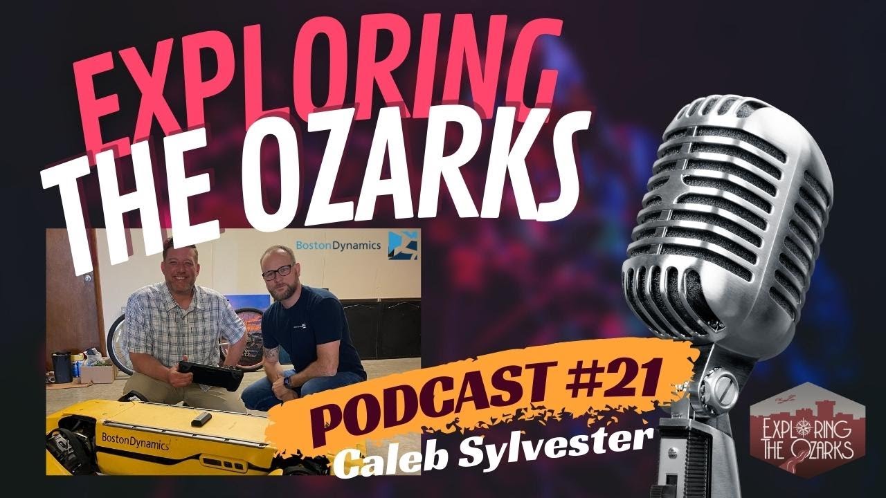 Boston Dynamics & Caleb Sylvester: Exploring the Ozarks Podcast EP21 ...
