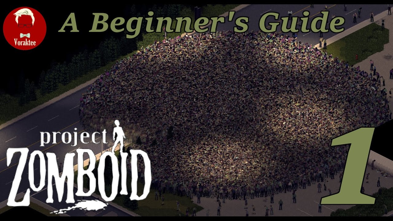 A Beginner's Guide to the Zombie Apocalypse Ep. 1 | Project Zomboid Let ...