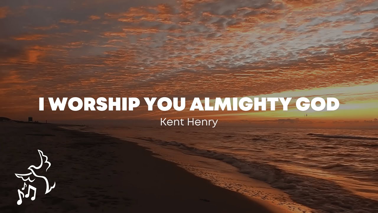 I Worship You Almighty God // Kent Henry [Lyric Video Cover] - YouTube