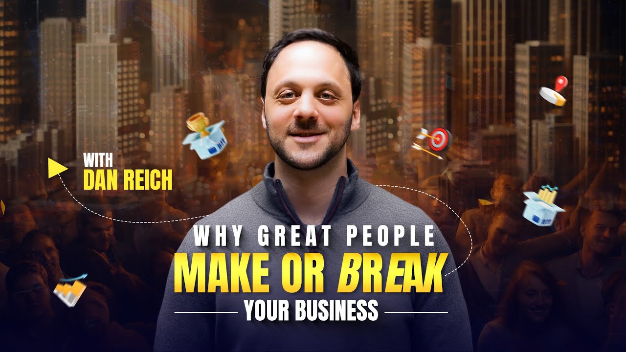 Why Great People Make or Break Your Business with Dan Reich - YouTube