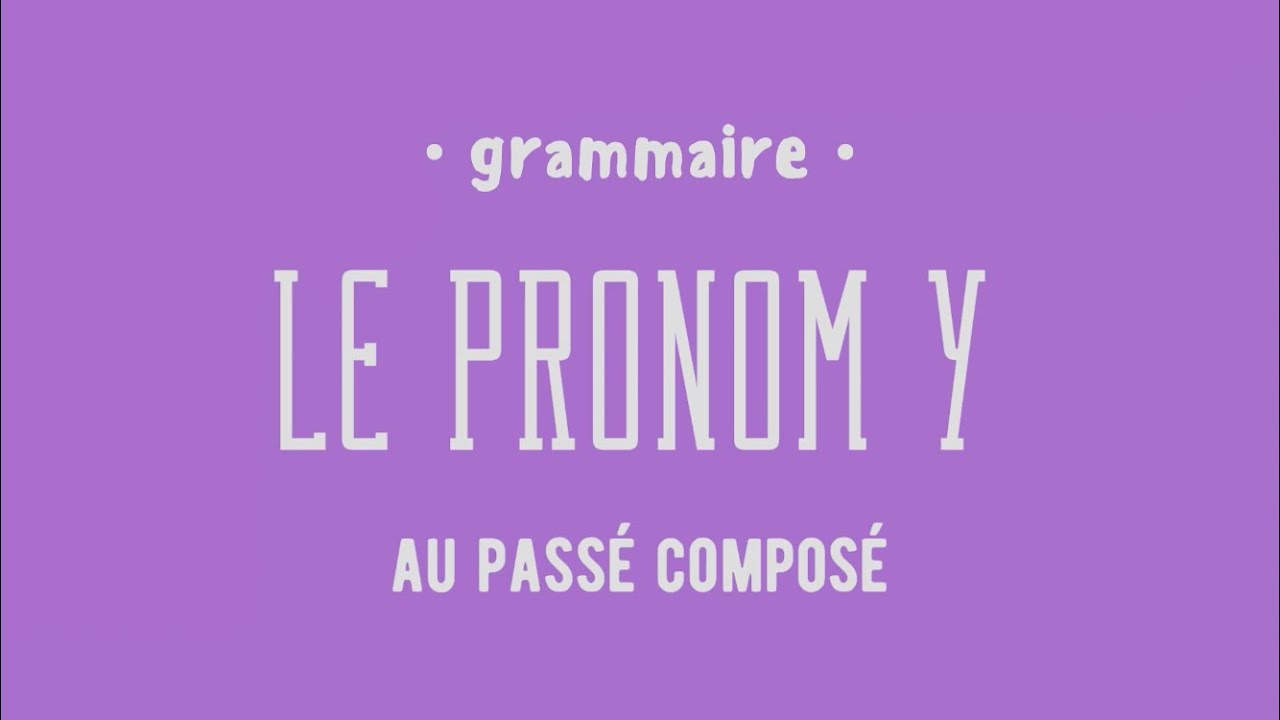 LE PRONOM Y - au passé composé - exemples - YouTube