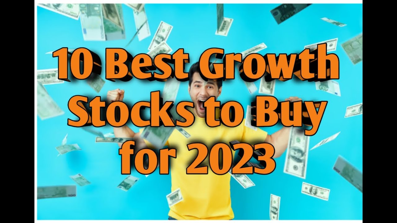 10 Best Growth Stocks to Buy for 2023, money, invest, Google, Amazon ...