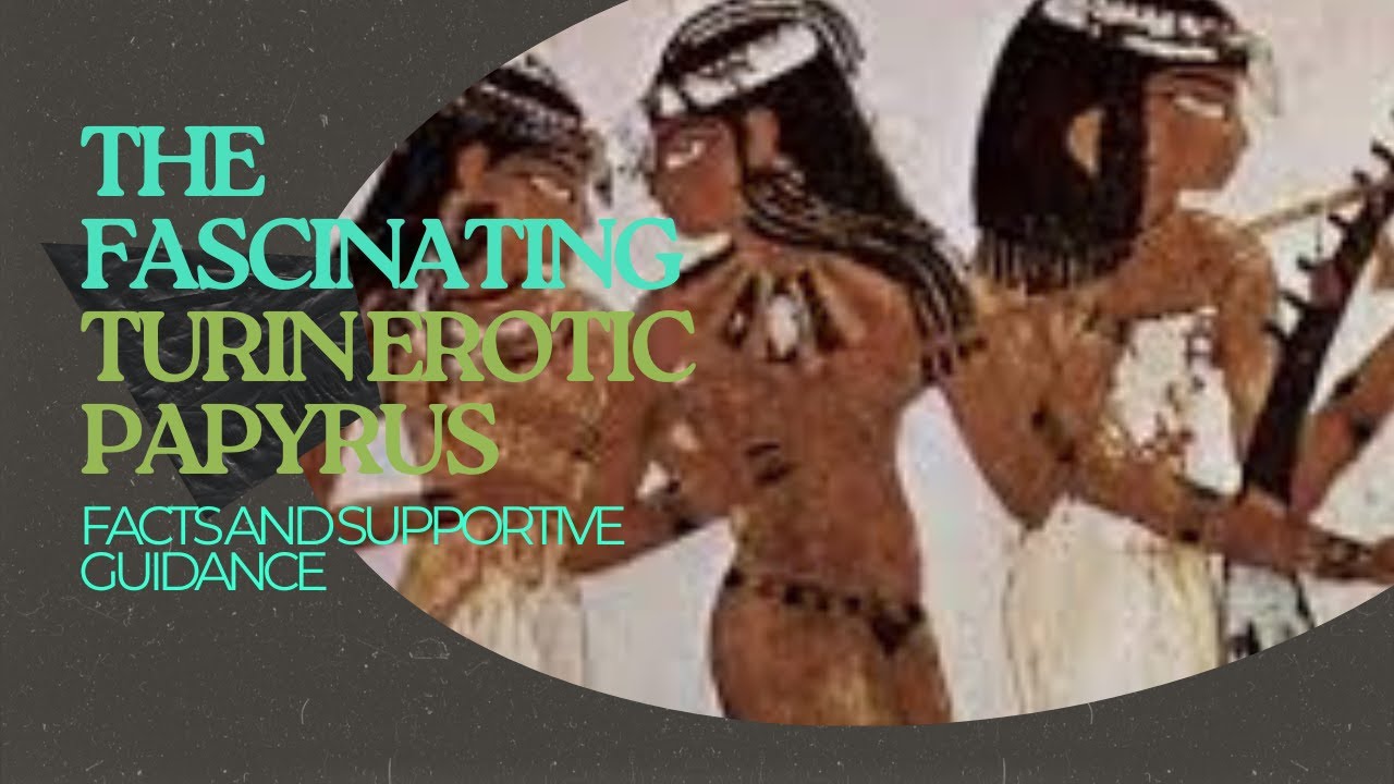 Exploring Ancient Erotica | The Turin Erotic Papyrus | Ancient Sex ...