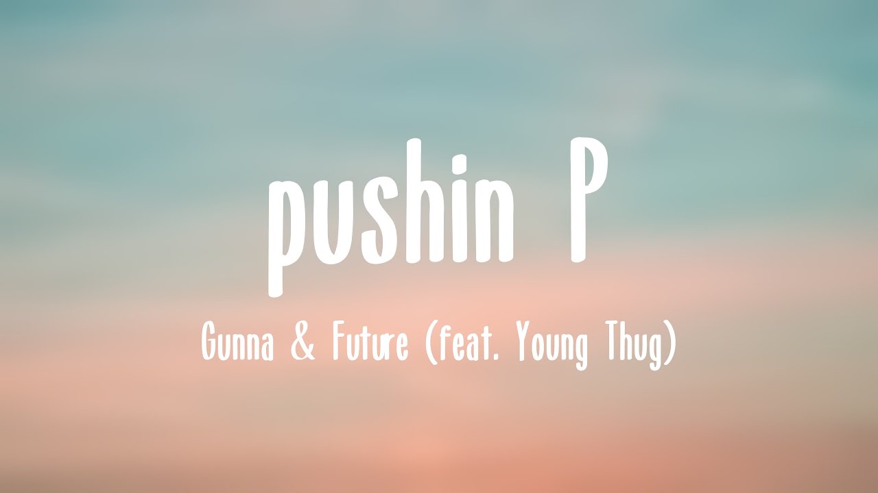 pushin P - Gunna & Future (feat. Young Thug) {Lyric Video} 🍭 - YouTube