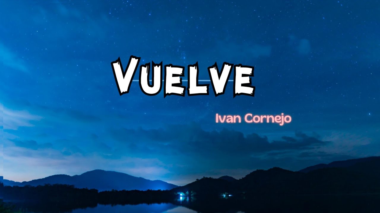 Vuelve (Letra/ Lyric) - Ivan Cornejo - YouTube