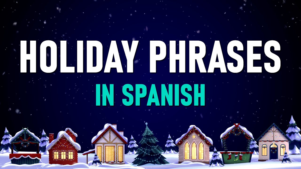 Speak Spanish Like a Pro: Holiday Phrases to Brighten Your Season ...