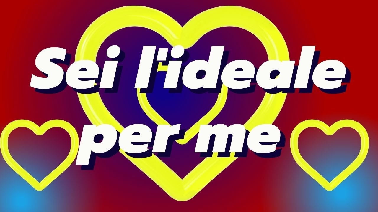 SEI L'IDEALE PER ME ️BELLE FRASI D'AMORE PER UNA DONNA SPECIALE - YouTube