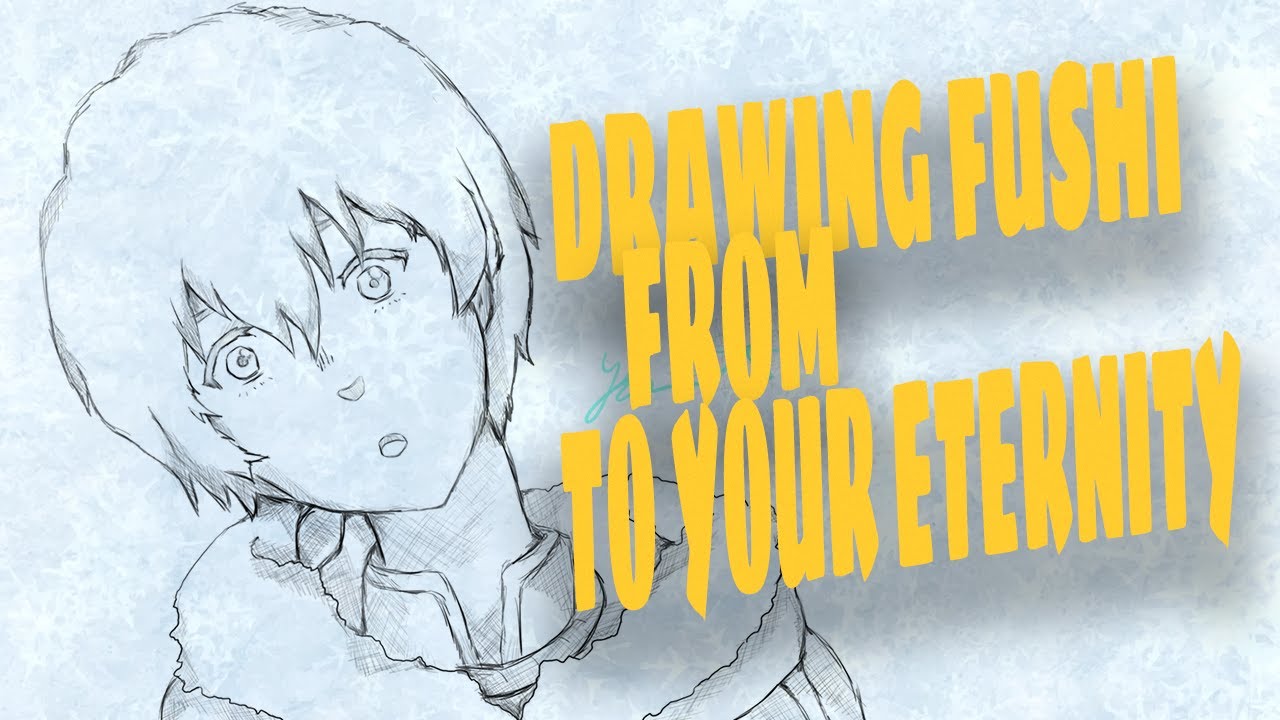 DRAWING FUSHI FROM TO YOUR ETERNITY! - YouTube