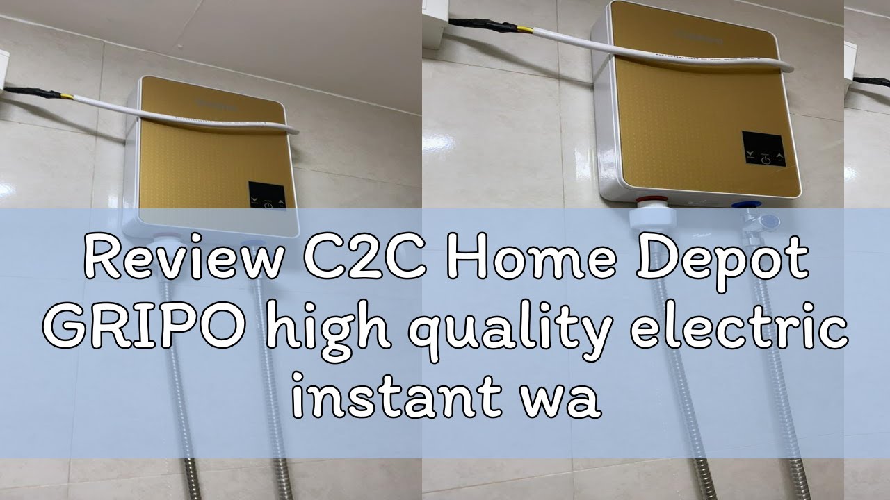 Review C2C Home Depot GRIPO high quality electric instant water heater ...