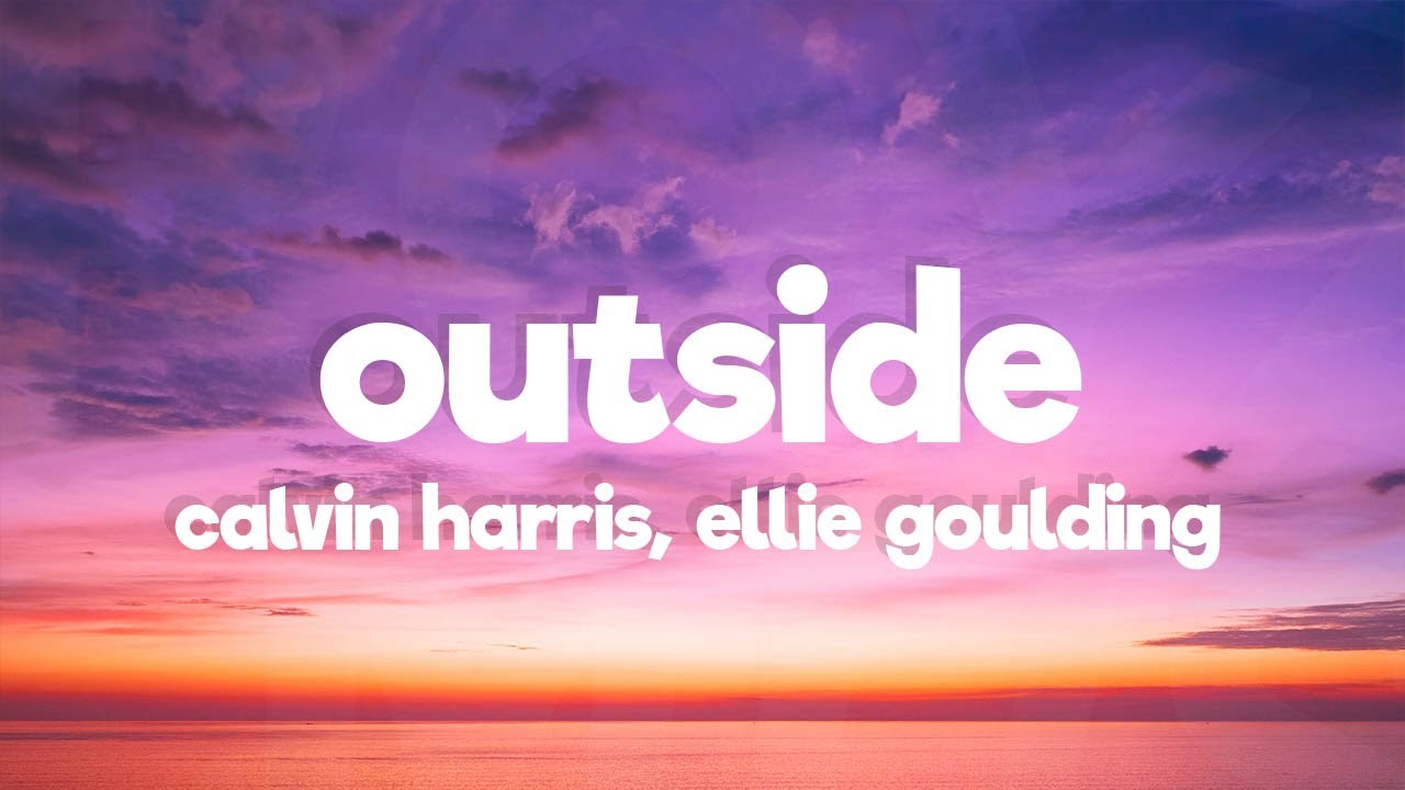 Calvin Harris - Outside (Lyrics) Ft. Ellie Goulding - YouTube